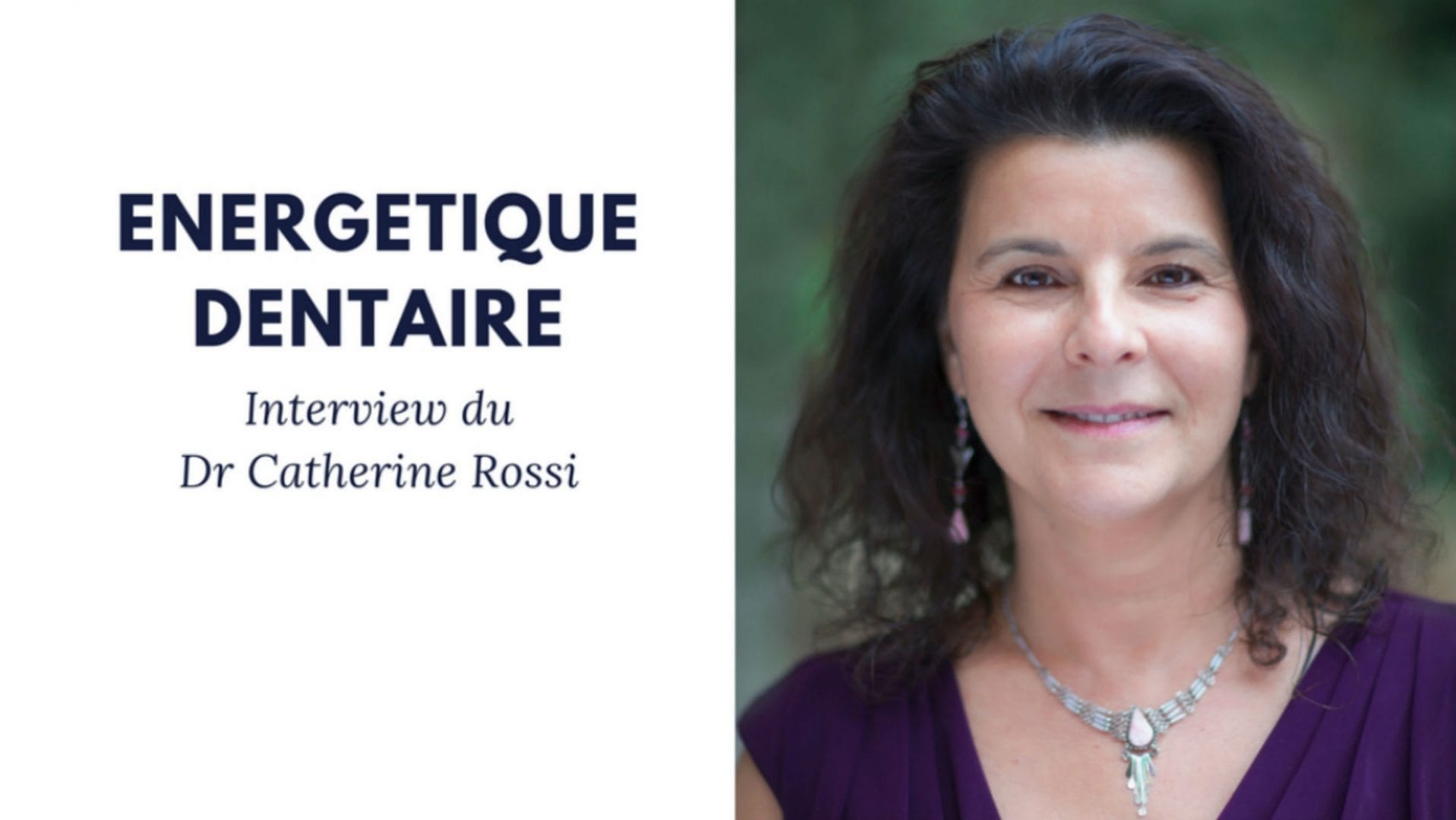 Pratiquer la dentisterie holistique : Interview du Dr Catherine Rossi ...